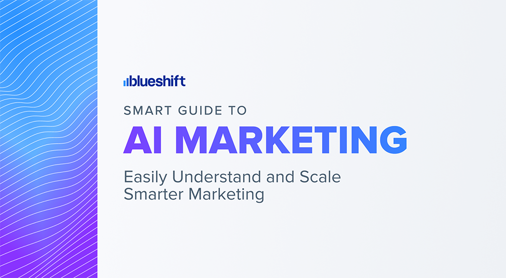 Smart Guide to AI Marketing | Blueshift