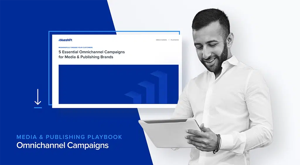 5 Omnichannel Campaigns for Media & Publishing | Blueshift