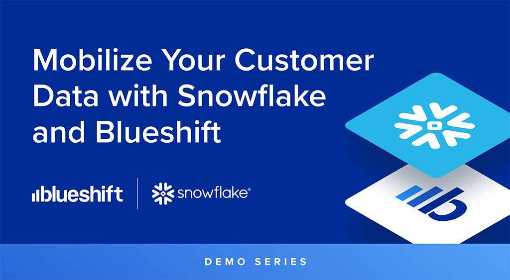 Demo Series: Mobilize Your Customer Data with Snowflake and Blueshift ...