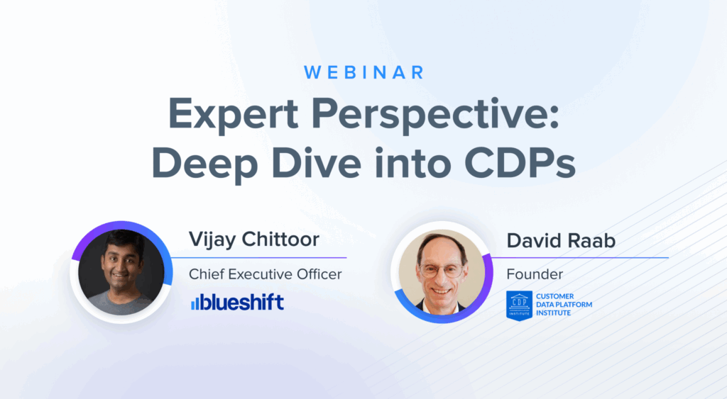 Expert Perspective: Deep Dive into CDPs | Blueshift